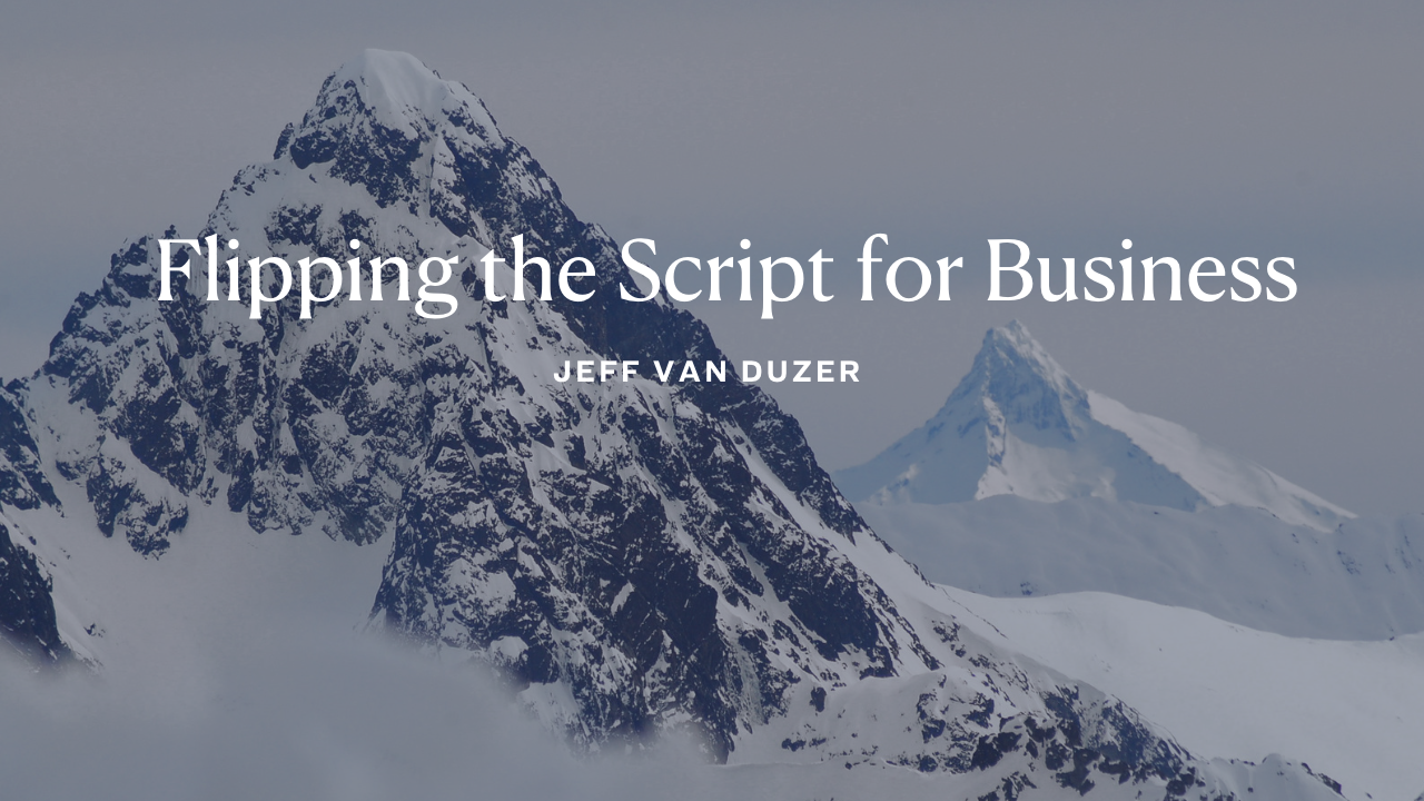 Flipping the Script for Business | With Jeff Van Duzer - Eventide ...