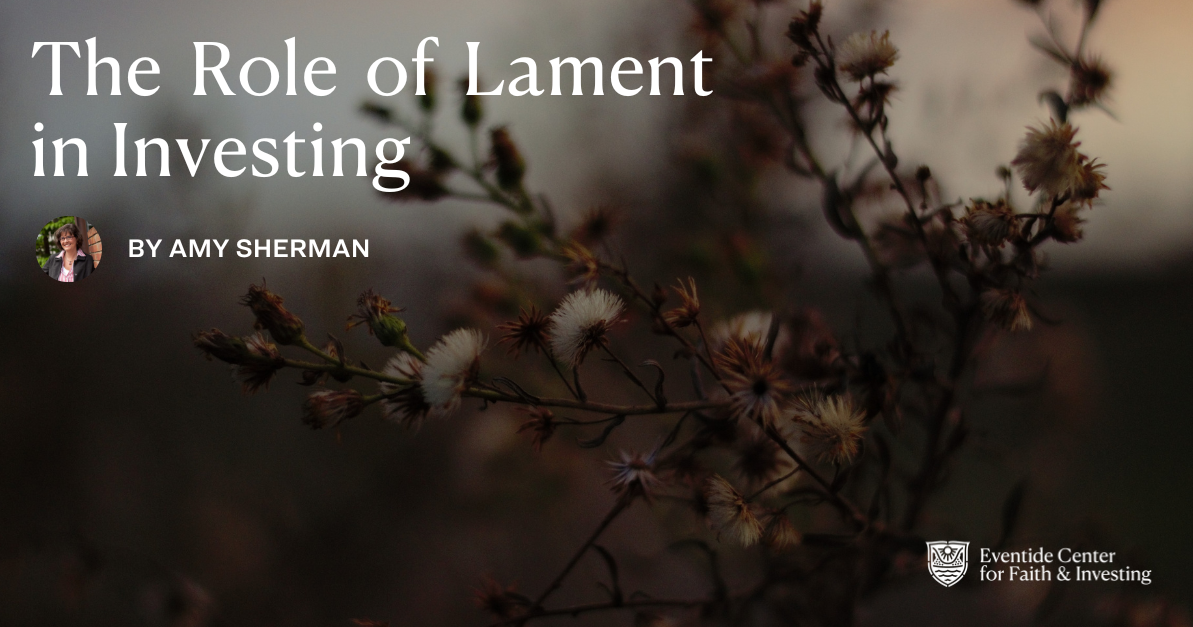 The Role of Lament in Investing - Eventide Center for Faith & Investing