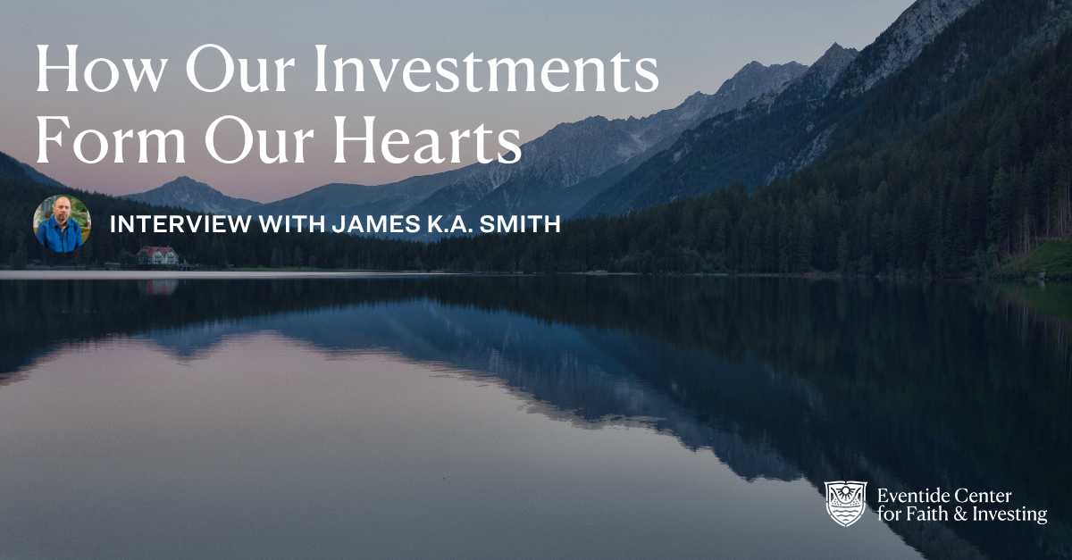 A Conversation on How Our Investments Form Our Hearts with James K.A ...