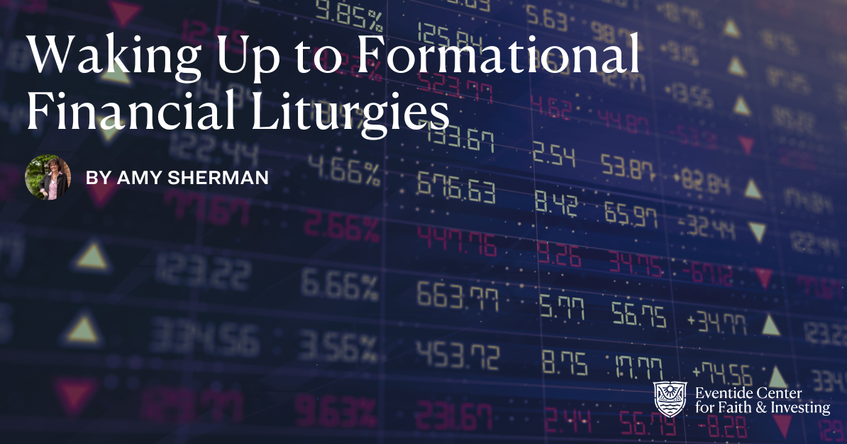 Waking Up to Formational Financial Liturgies - Eventide Center for ...