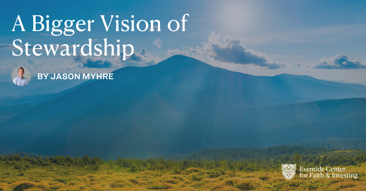 A Bigger Vision of Stewardship - Eventide Center for Faith & Investing